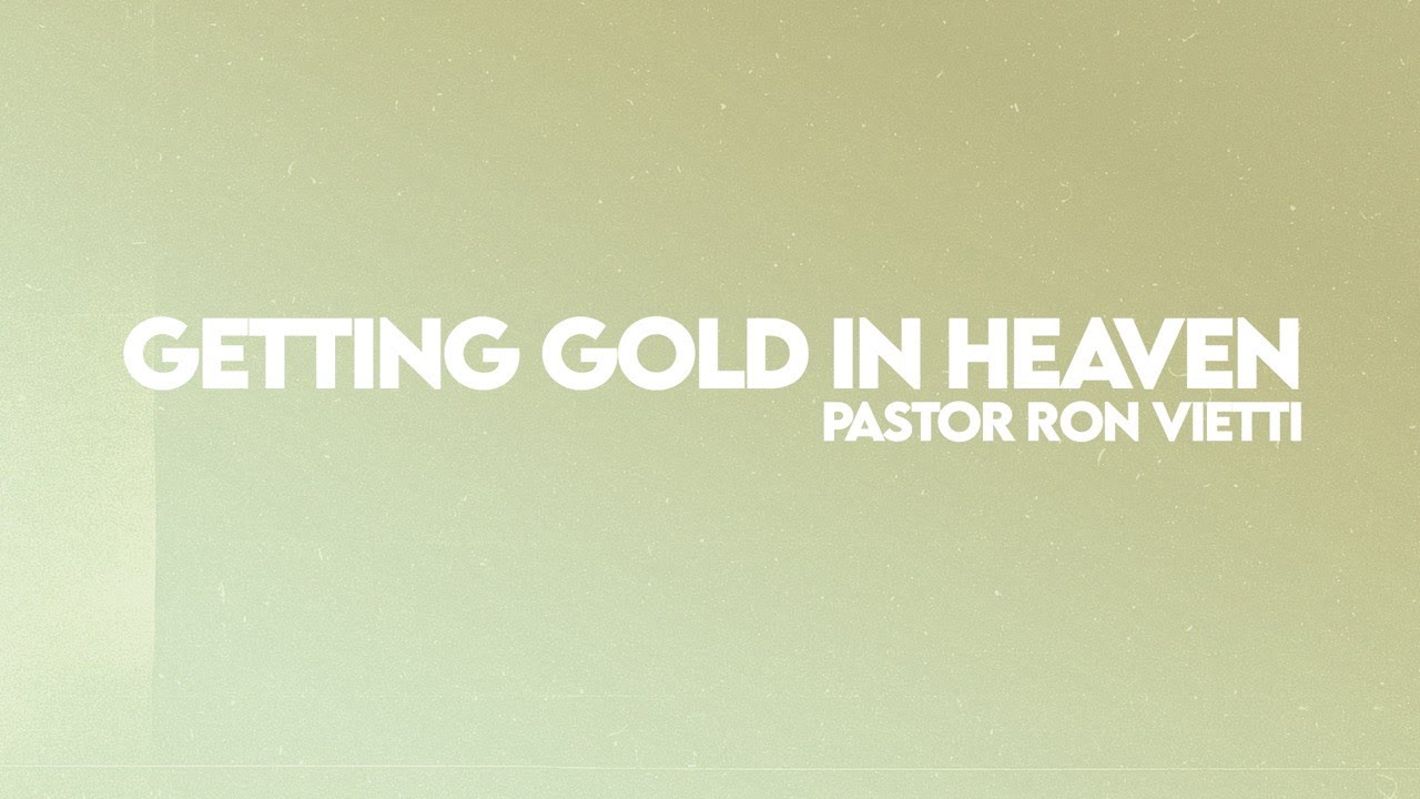 Sunday Morning With Pastor Ron Vietti - "Getting Gold In Heaven" - YouTube