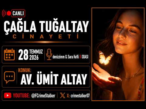Konuk: AV. ÜMİT ALTAY  I ÇAĞLA TUĞALTAY DOSYASI 🅧 📅 28 Temmuz  2026 I denizzimm & Sara Kefli X ODASI