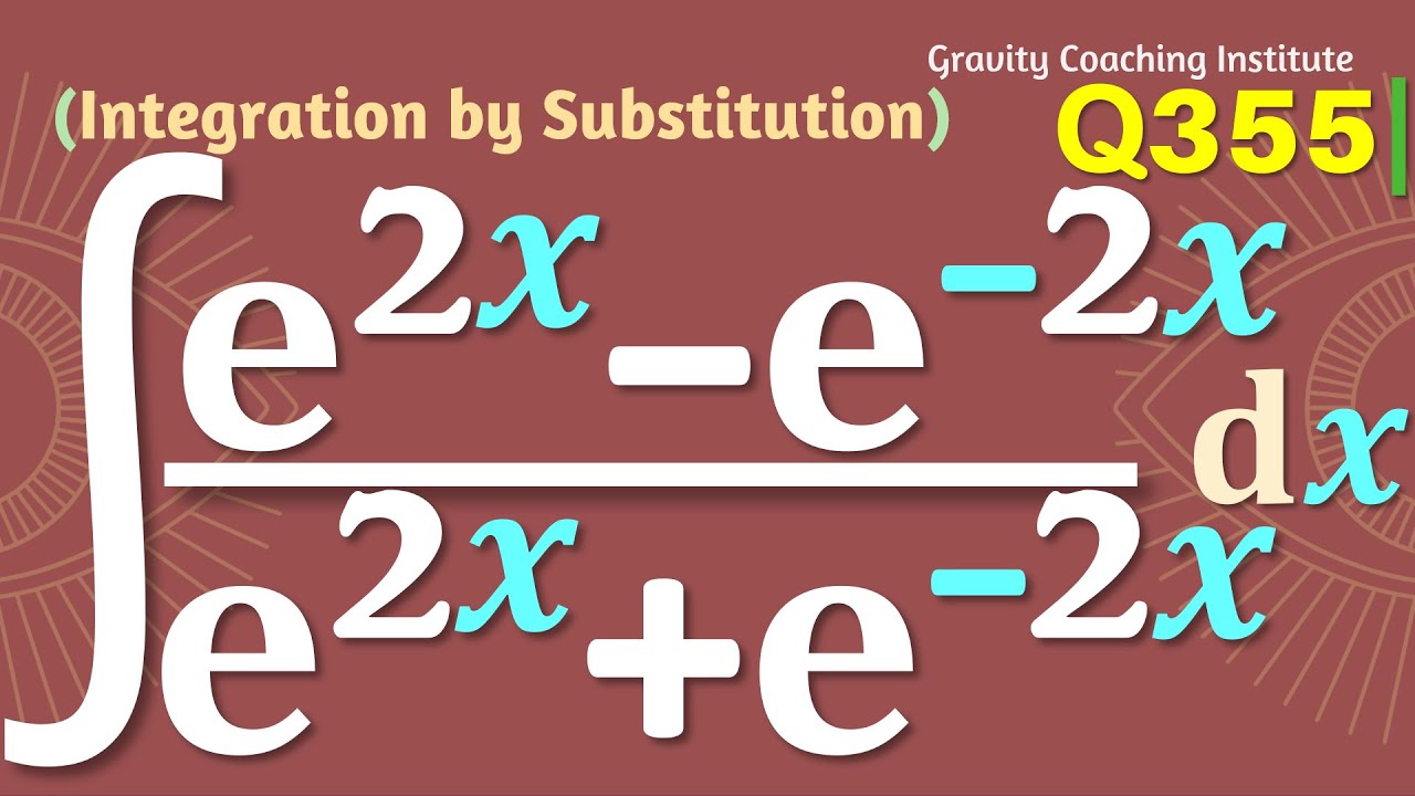 Q355 | ∫ (e^2x-e^(-2x)) / (e^2x+e^(-2x)) dx | Integral of e 2x - e -2x ...