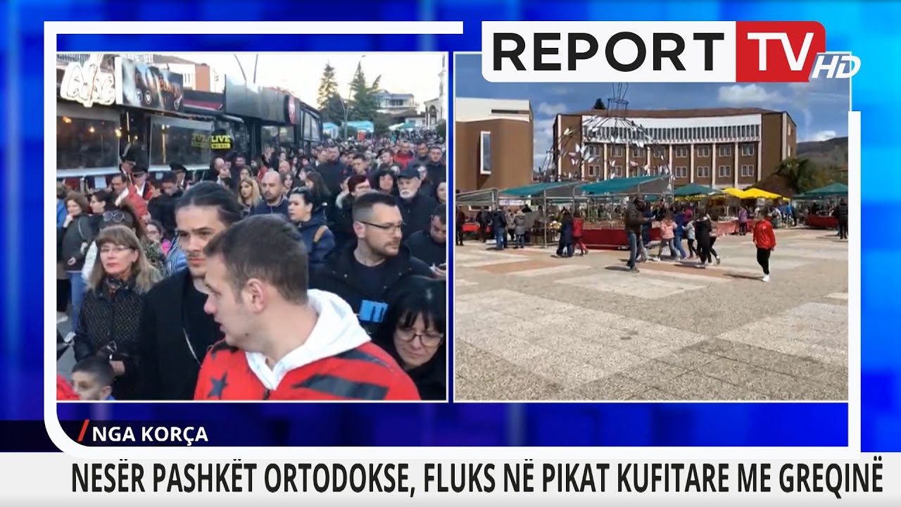 Report TV -Nesër Pashkët ortodokse, fluks në pikat e kalimit kufitar me ... Report TV -Nesër Pashkët ortodokse, fluks në pikat e kalimit kufitar me ...