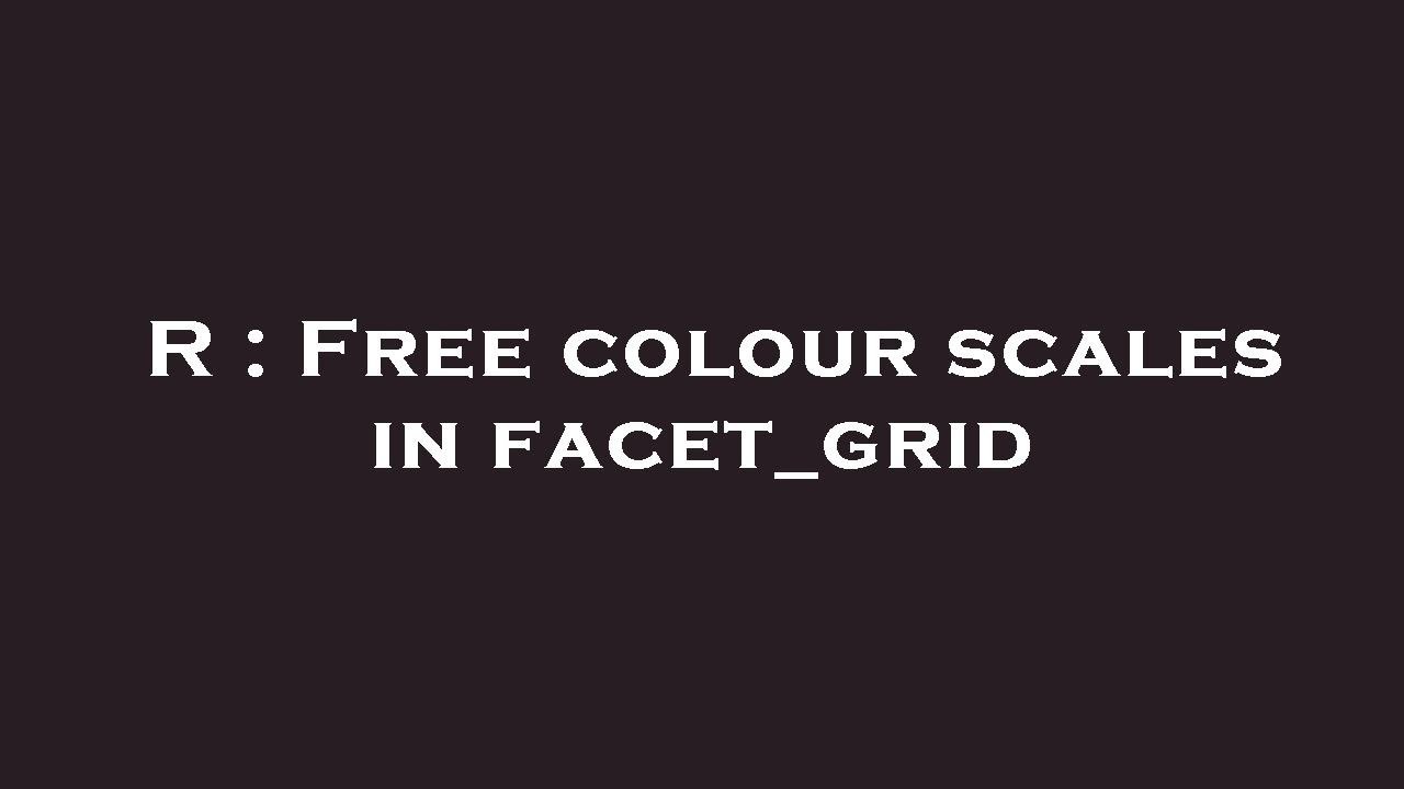 R : Free colour scales in facet_grid - YouTube