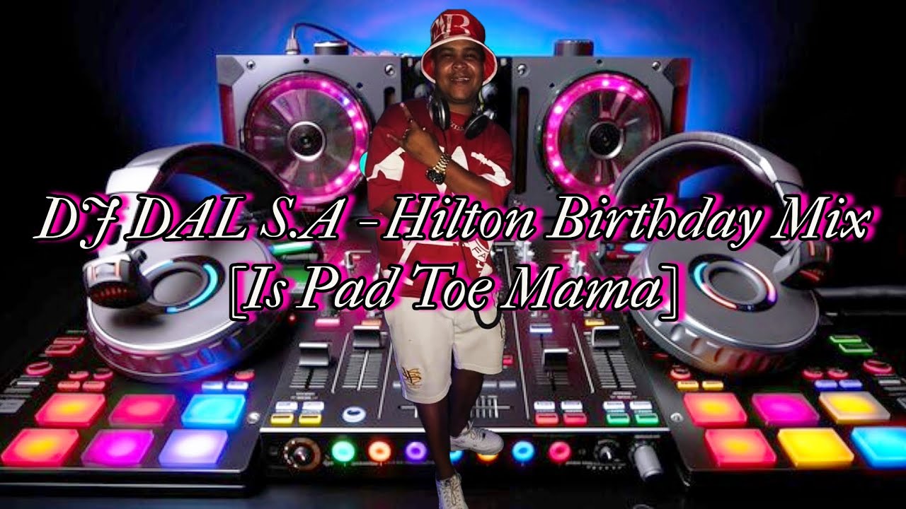 DJ Dal S.A - Hilton Birthday Mix 2024 [Is Pad Toe Mama] Die Doring ...