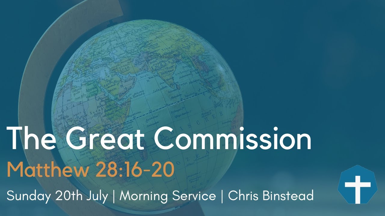MORNING SERVICE - Sunday 20th July - The Great Commission - Matthew 28: ...