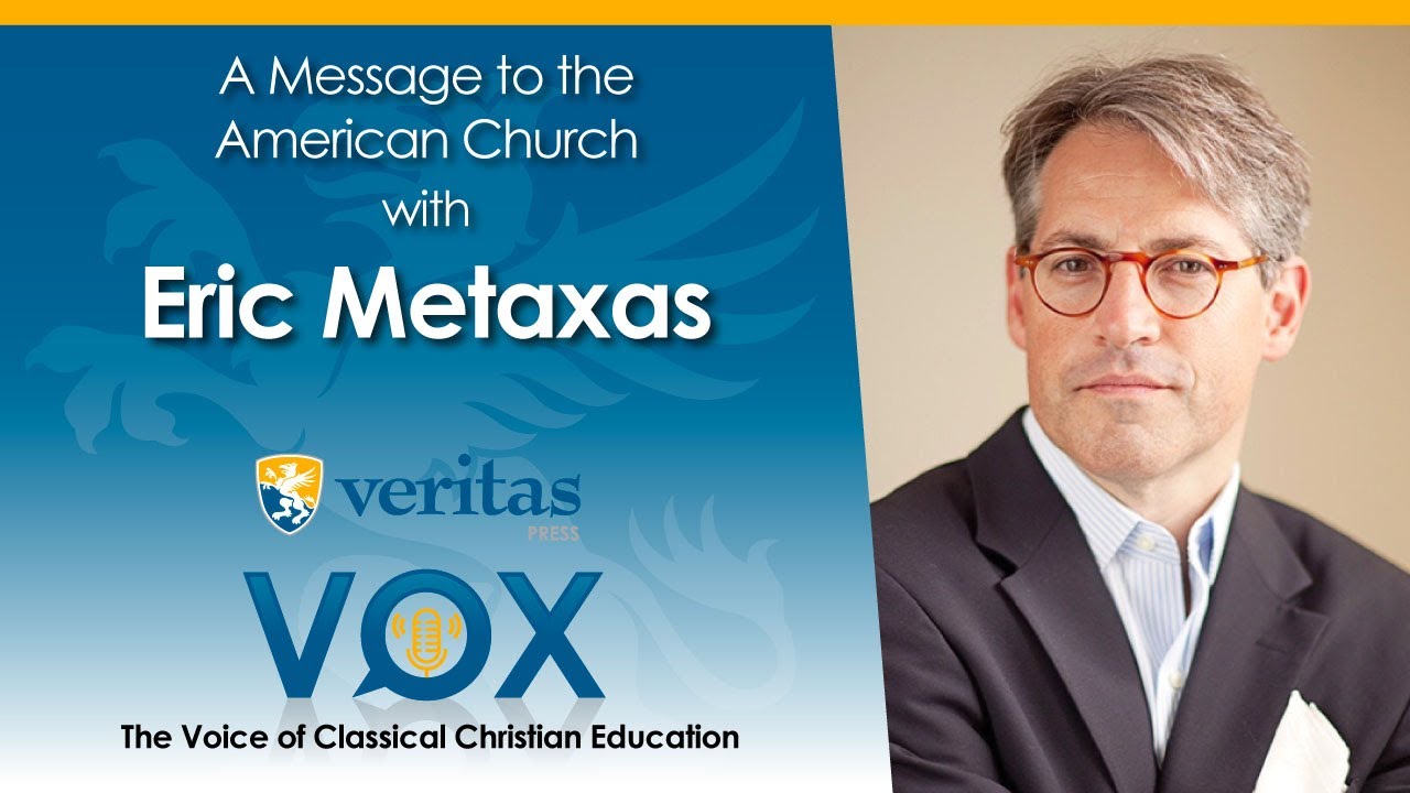 Veritas Vox - 20 | Eric Metaxas - A Message to the American Church ...