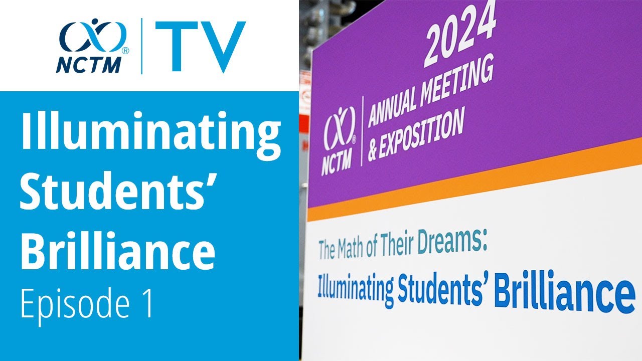 Illuminating Students’ Brilliance | Episode 1 | NCTM TV 2024 - YouTube