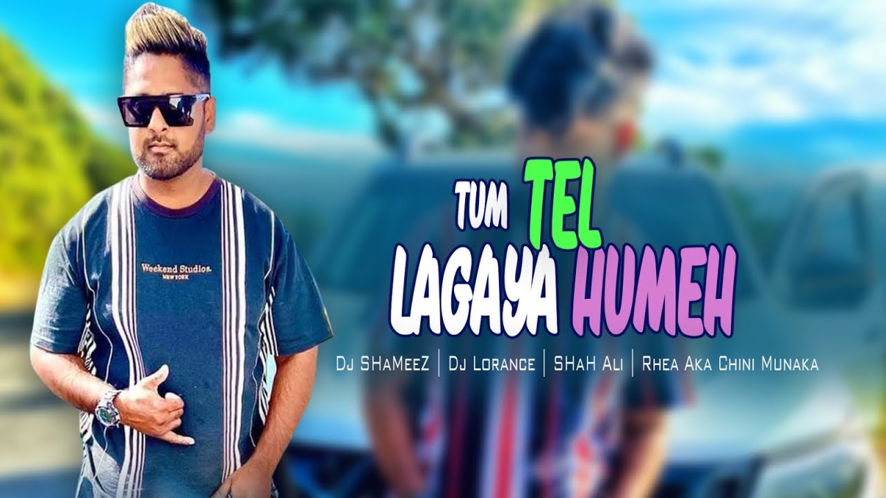 Tum Tel Lagaya Humeh | Dj SHaMeeZ | Dj Lorance | SHaH Ali | Rhea Aka ...