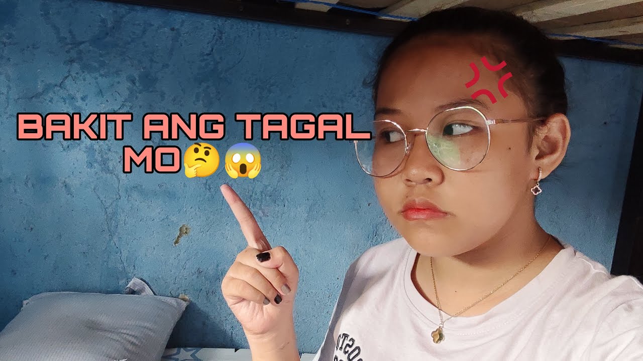 BAKIT ANG TAGAL MO??? - YouTube