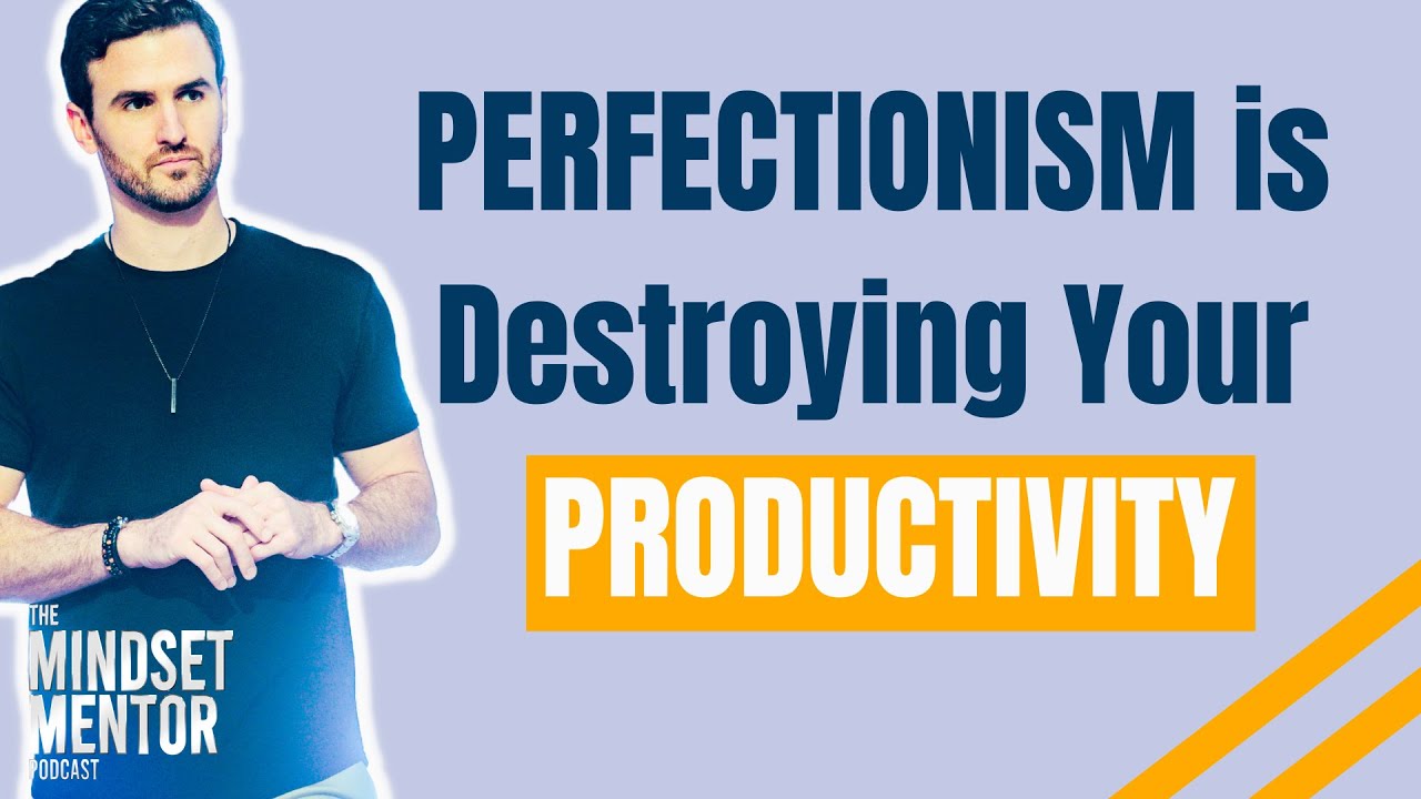 PERFECTIONISM is Destroying Your PRODUCTIVITY! | The Mindset Mentor ...