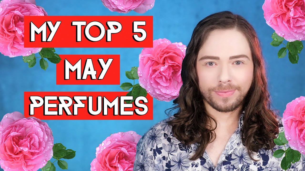 My Top 5 May Perfumes - the floral, abstract and warm fragrances - YouTube