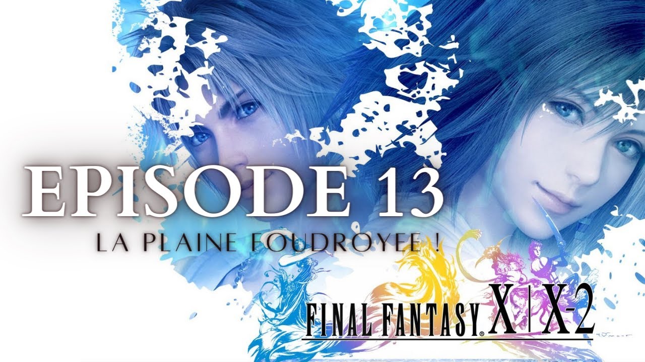 Final Fantasy X HD Remaster - Episode 13 : La plaine foudroyée ! - YouTube