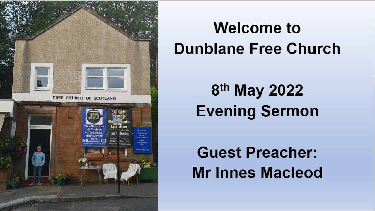 Dunblane Free Church 8th May 2022 Evening Service - Mr Innes Macleod ...