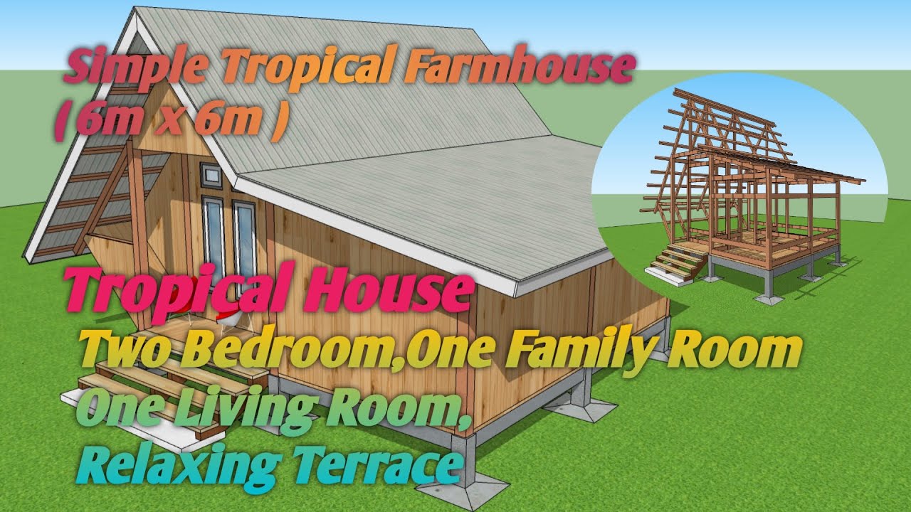 SIMPLE TROPICAL FARMHOUSE ||TROPICAL HOUSE ||6m x 6m ||TWO BEDROOM,ONE ...