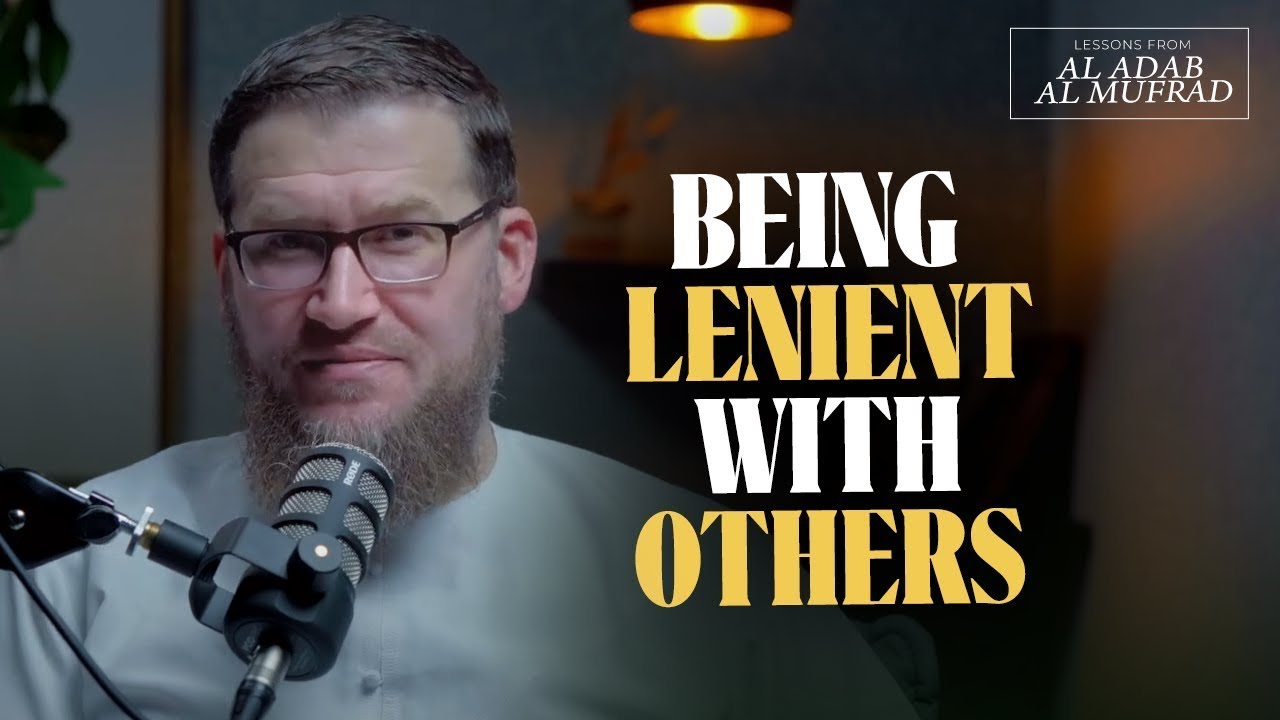 #13 - Be Lenient With Others! | Al Adab Al Mufrad | Ustadh Ismail ...