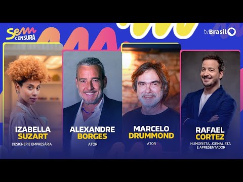 🔴 SEM CENSURA RECEBE ALEXANDRE BORGES, RAFAEL CORTEZ, MARCELO DRUMMOND E IZABELLA SUZART
