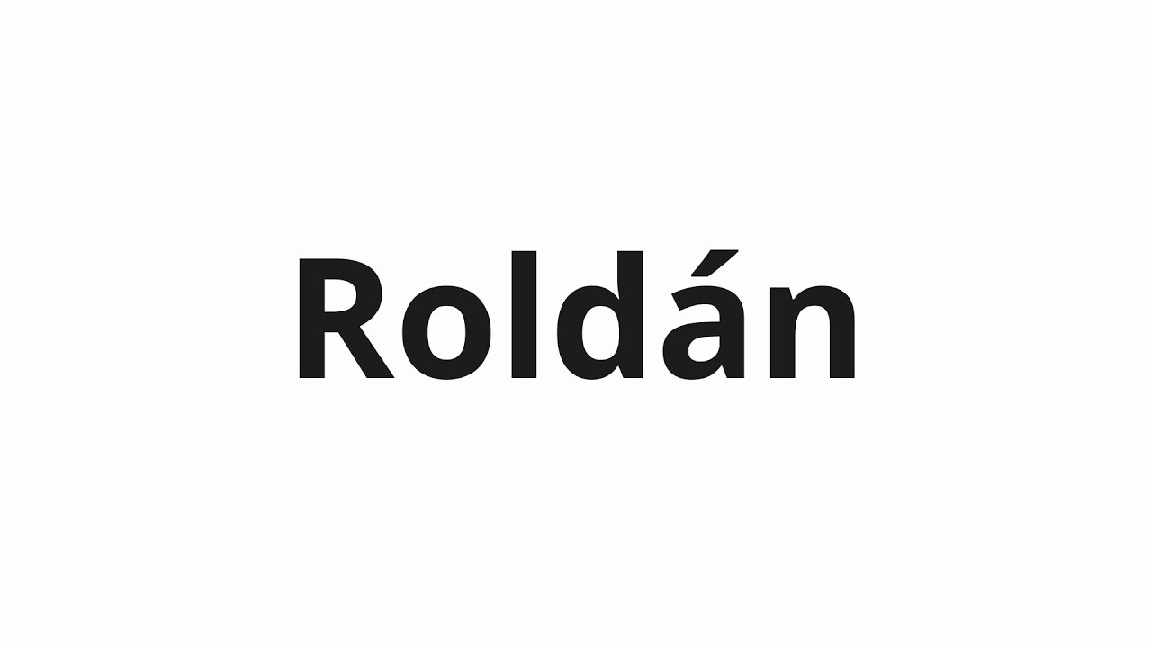 How to pronounce Roldán - YouTube