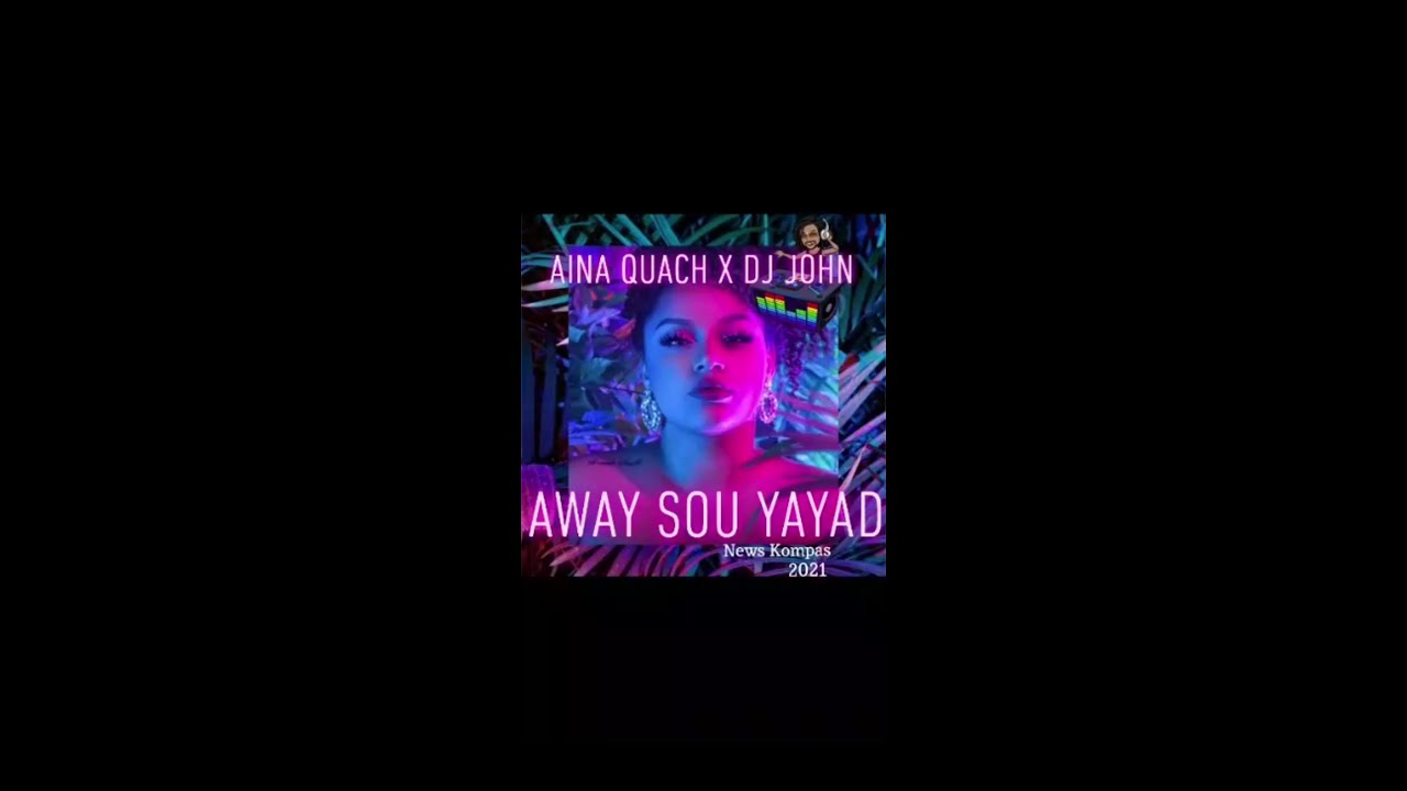 Aina Quach X Dj John - Away Sou Yayad NEWS KOMPA 2021 - YouTube