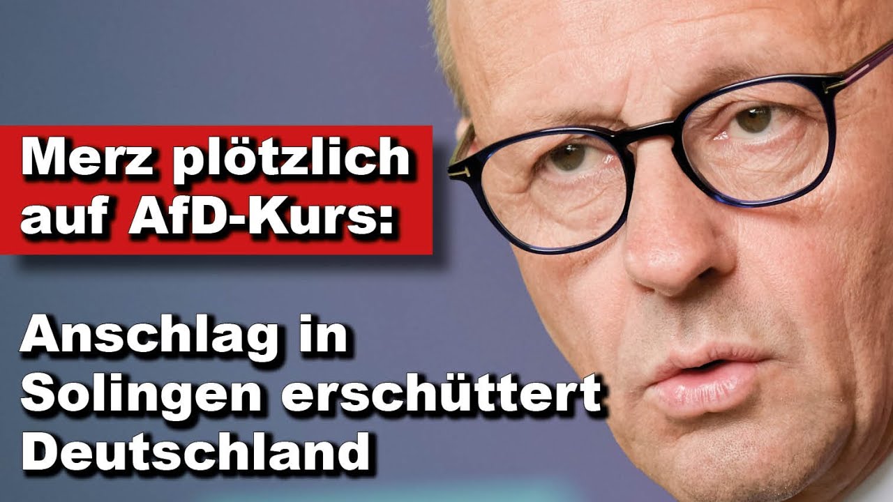 Merz plötzlich auf AfD-Kurs: Anschlag in Solingen erschüttert ...