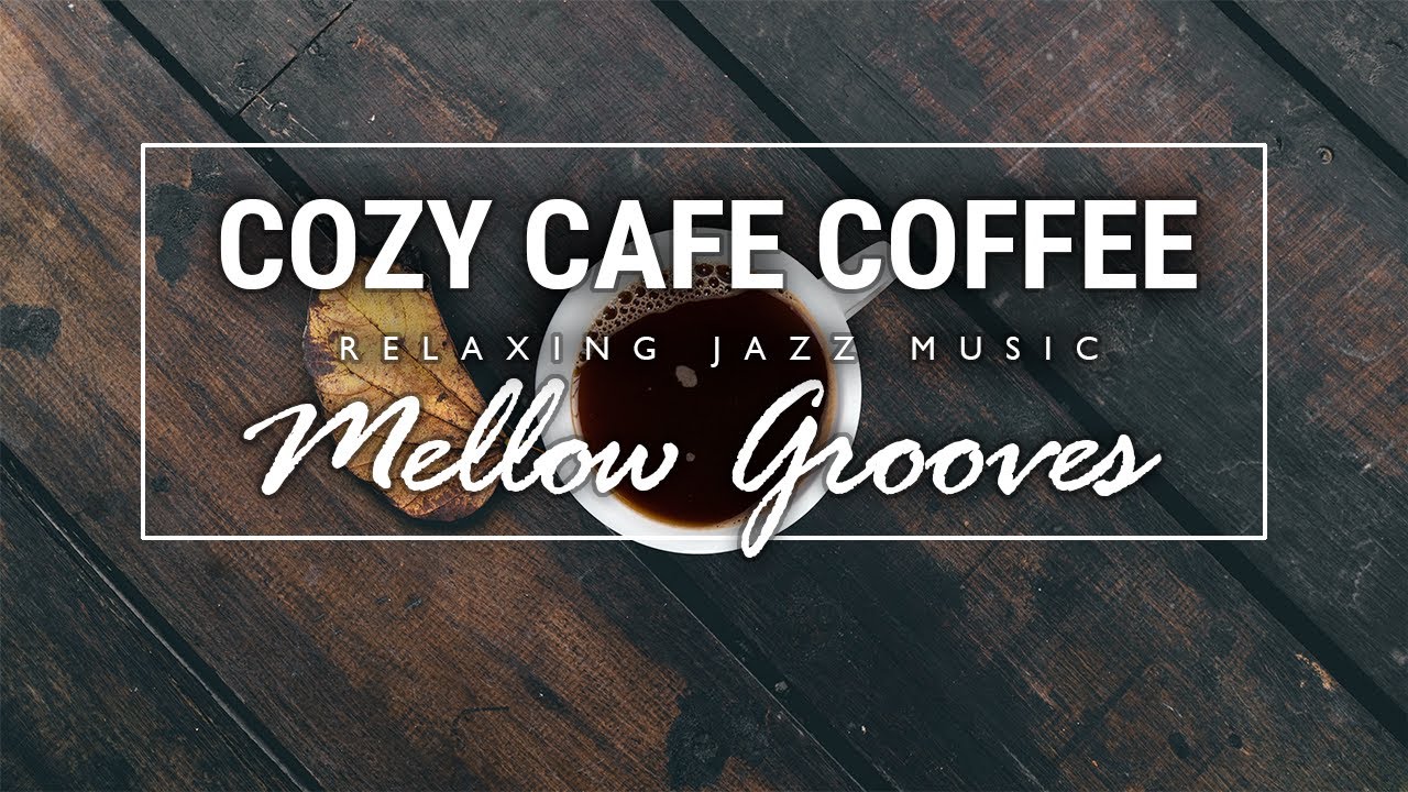 Cozy Cafe Coffee Chill Jazz Music for Work, Study & Relax - Mellow ...