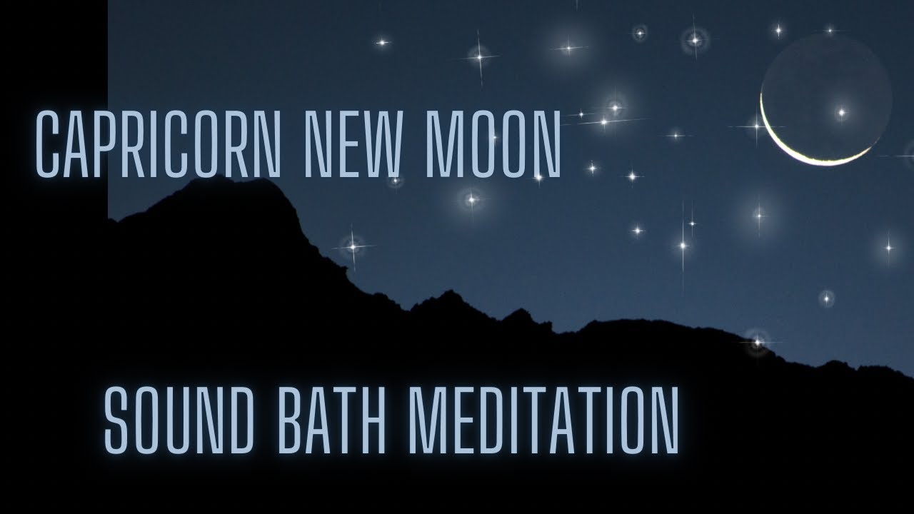 Capricorn New Moon Sound Bath Meditation - YouTube