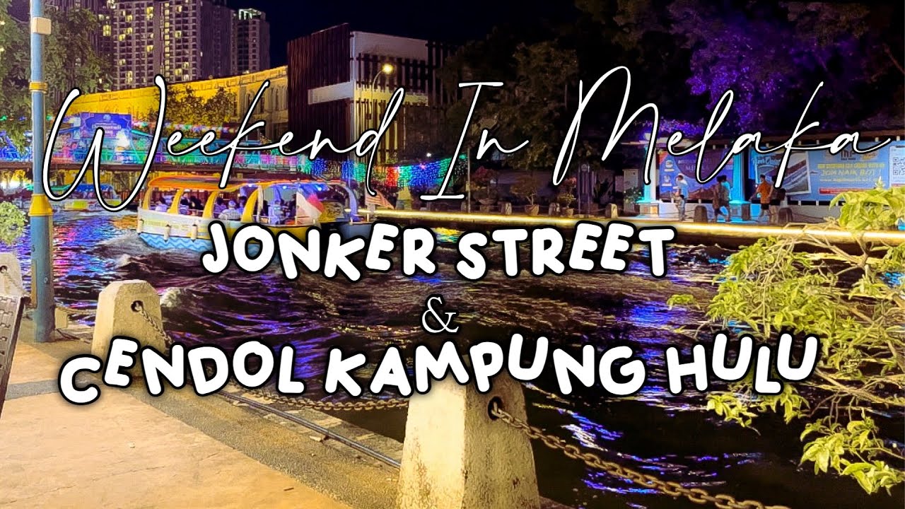 Day 1 Jalan Jalan Ke Melaka: Jonker Street Night Market Dan Cendol ...