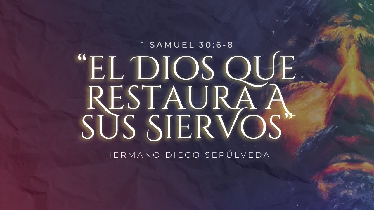  El Dios Que Restaura A Sus Siervos 1 Samuel 30 6 8 Hno Diego