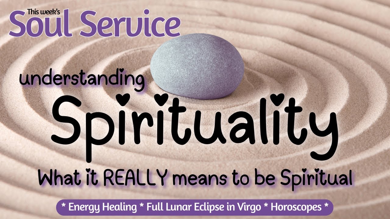 Soul Service: Understanding Spirituality - what it really means - YouTube