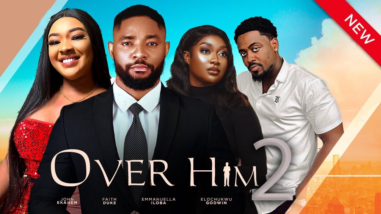 OVER HIM Pt 2 (New Movie) John Ekanem, Faith Duke, Emmanuella Iloba ...