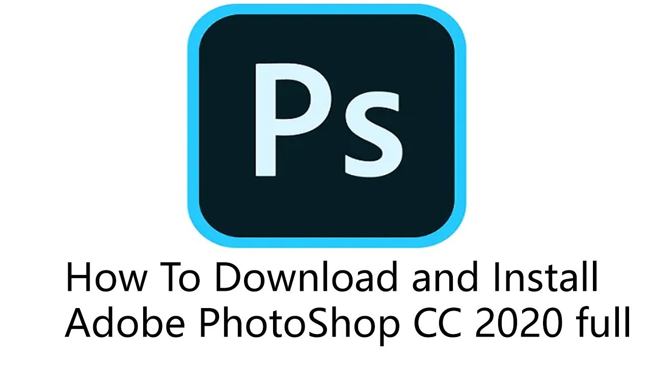 How To Download and Install Adobe PhotoShop CC 2020 - YouTube