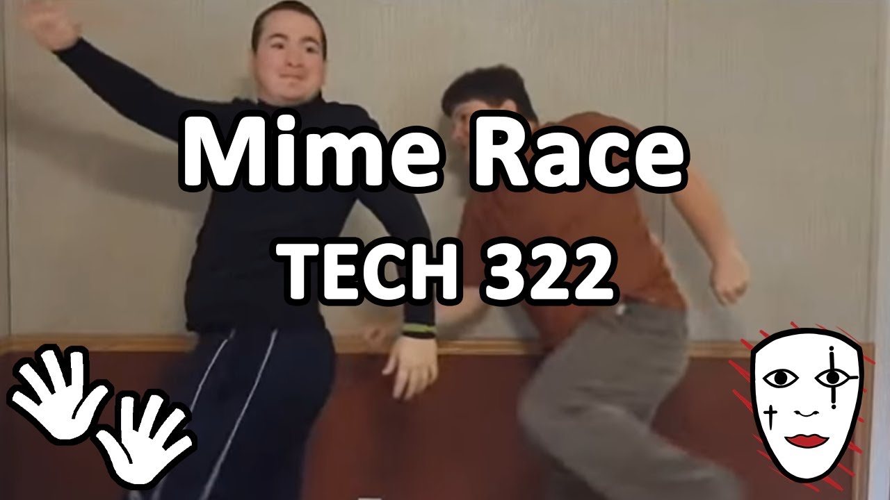 TECH 322 - Mime Race - Mime Technique - YouTube