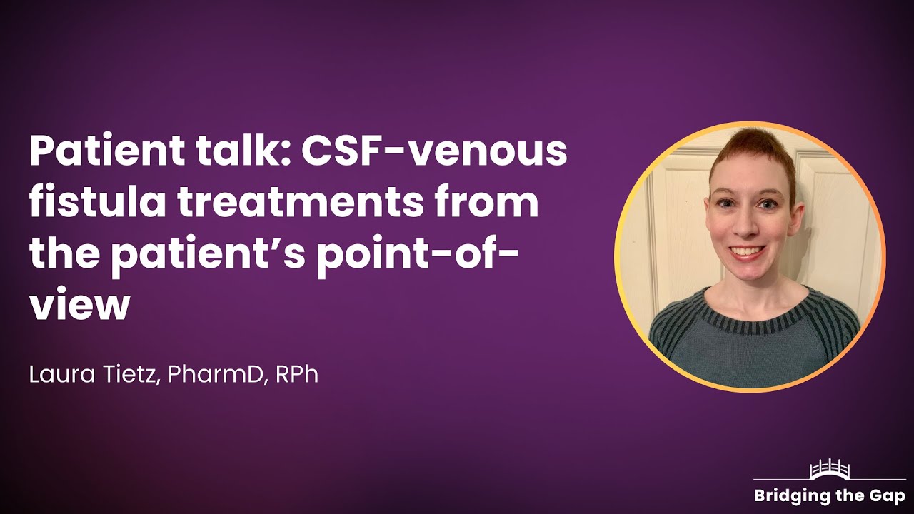 Patient Talk: CSF-Venous Fistula Treatments from the Patient's Point-of ...