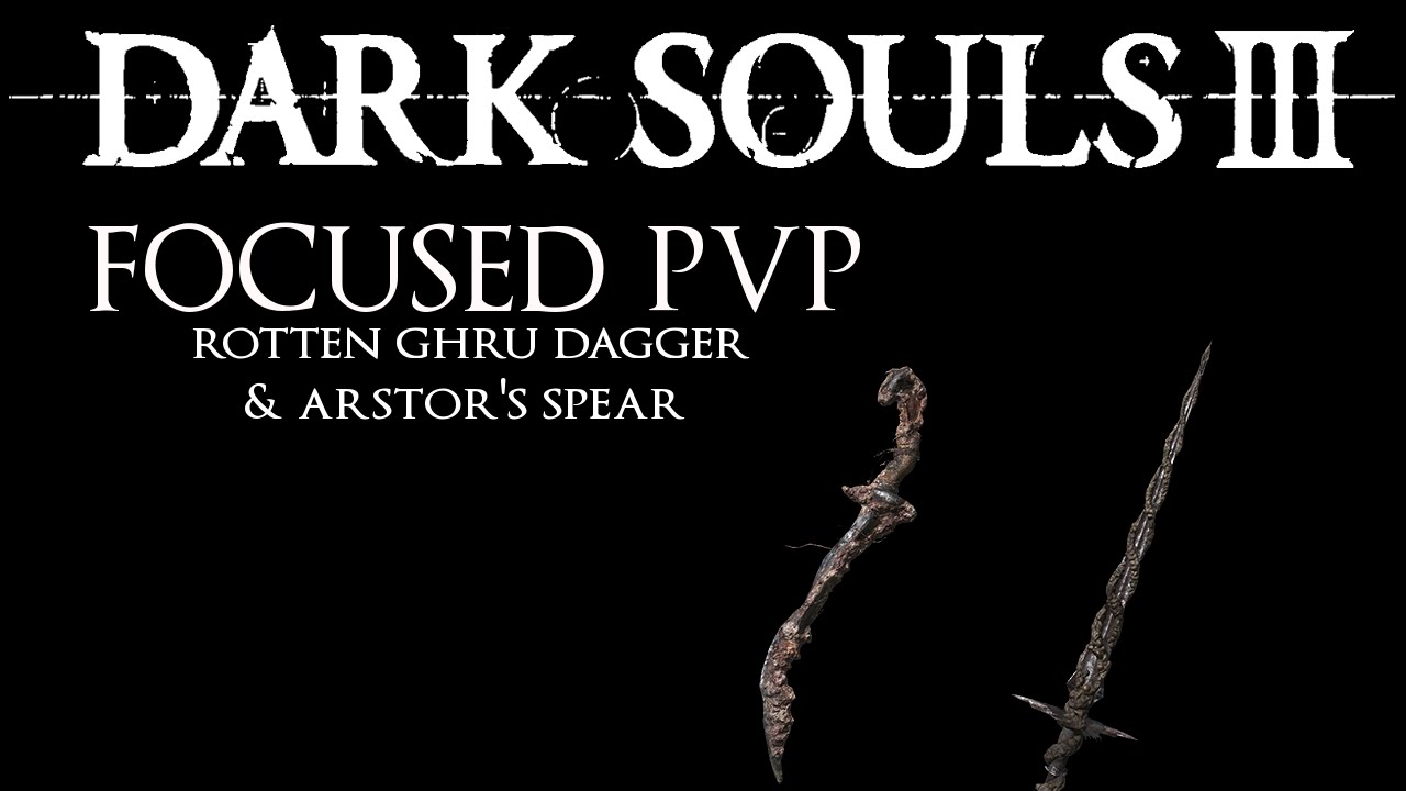 Dark Souls 3: Focused PvP #62 - Rotten Ghru Dagger & Arstor's Spear ...