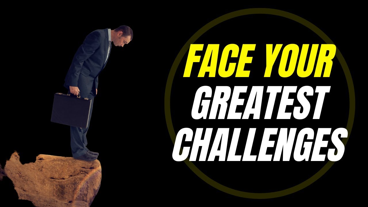 Face Your Greatest Challenges - YouTube