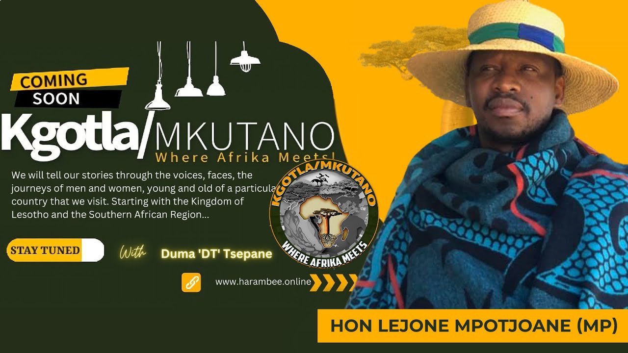 Kgotla/Mkutano 'Where Africa Meets' Honorable Lejone Mpotjoane (MP ...