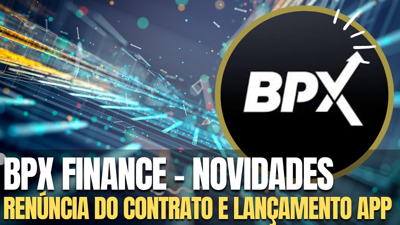 BPX FINANCE LANÇA E VALORIZA QUASE 100% - CONFIRA NOVIDADES DO PROJETO ...