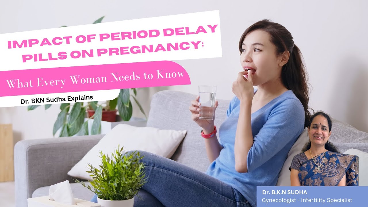 Impact of Period Delay Pills on Pregnancy: Dr. BKN Sudha Explains the ...