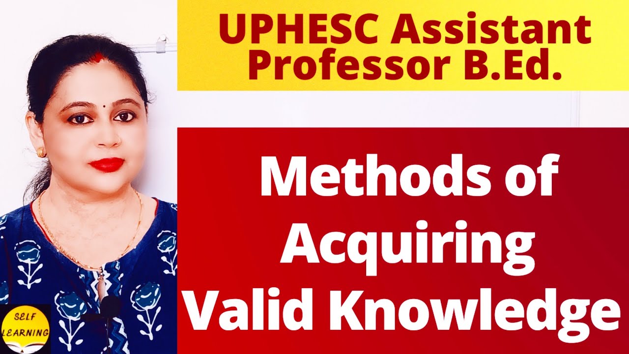 Methods of Acquiring Valid Knowledge for UPHESC B.Ed. // UPHESC ...