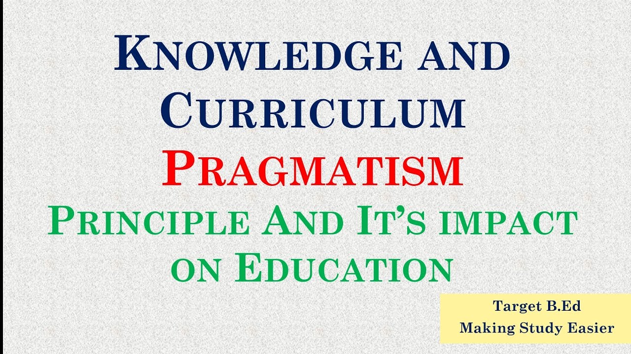 Pragmatism/ Knowledge and Curriculum/ Philosophy of education - YouTube
