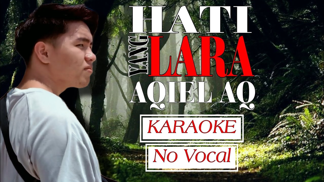 HATI YANG LARA - AQIEL AQ ( NO VOCAL ) - YouTube