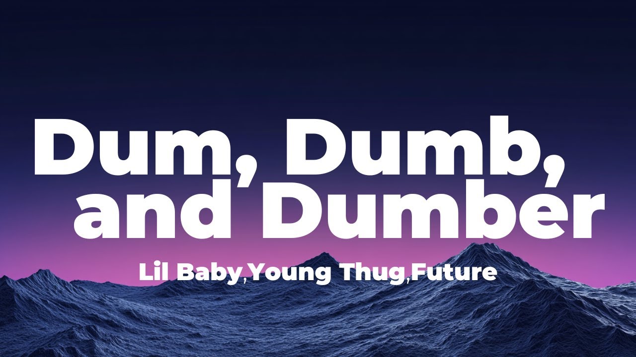 Lil Baby, Young Thug, Future - Dum, Dumb, and Dumber (Lyrics) - YouTube