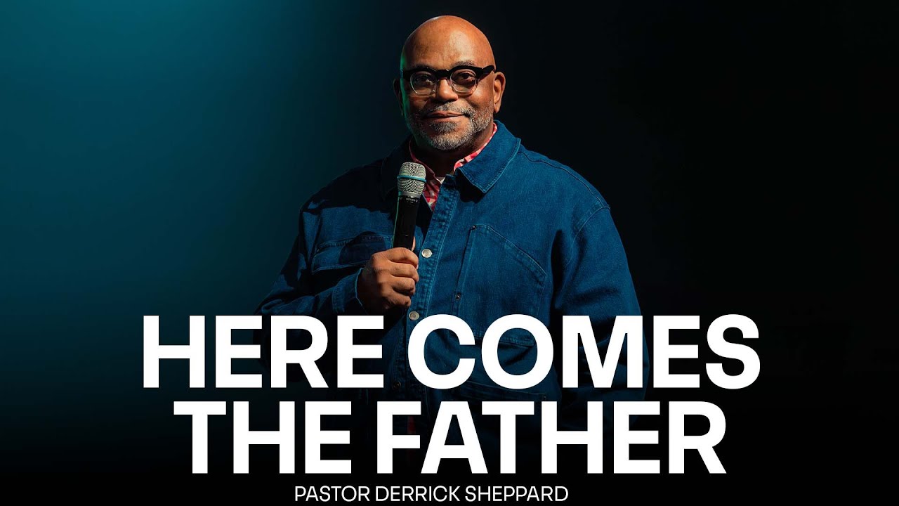 Here Comes The Father | Pastor Derrick Sheppard | Kingdom Come | Charis ...
