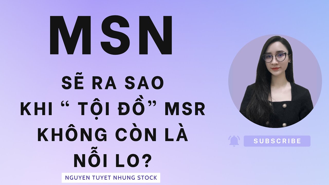 MSN SẼ RA SAO KHI "TỘI ĐỒ" MSR KHÔNG CÒN LÀ NỖI LO?