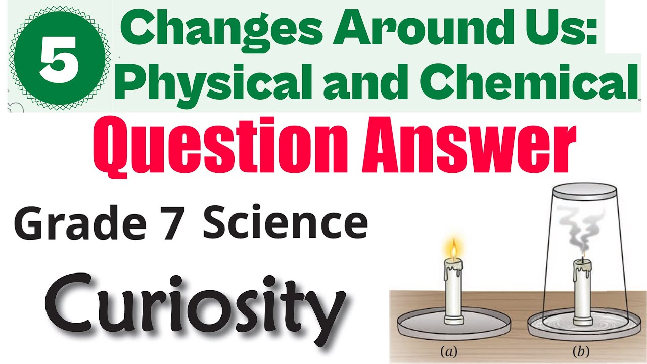 5. Changes Around Us: Physical and Chemical (Question Answer) | Grade 7 Science - Curiosity ...