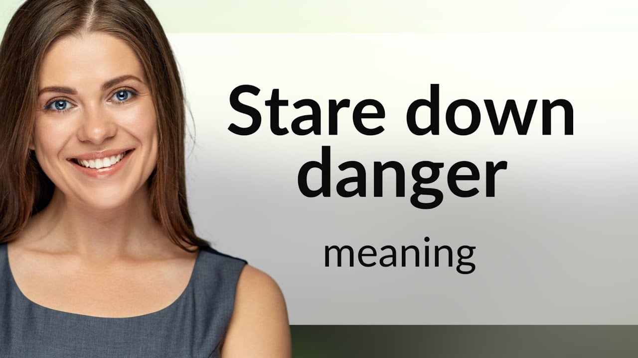 Understanding the Phrase "Stare Down Danger": A Guide for English ...