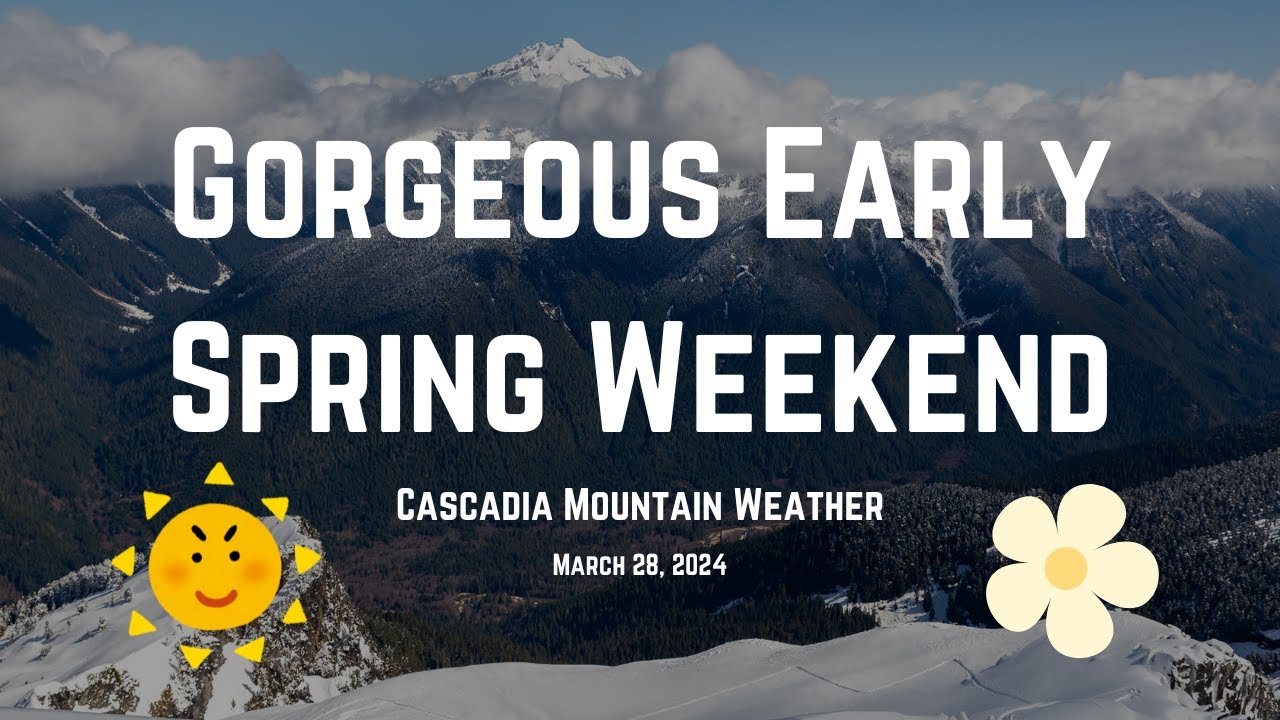 PNW Mountain Weather: Gorgeous Early Spring Weekend - YouTube