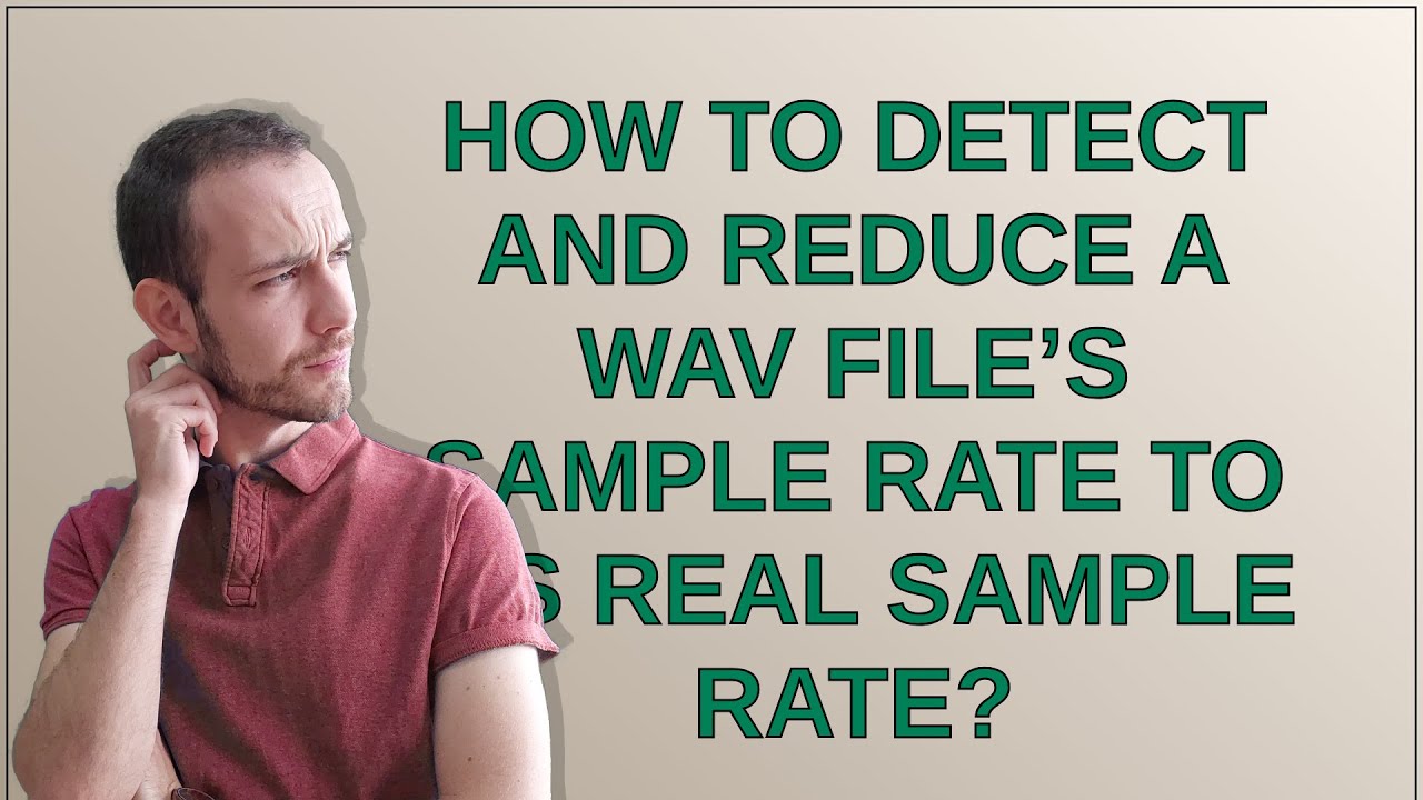 How to detect and reduce a WAV file’s sample rate to its real sample ...