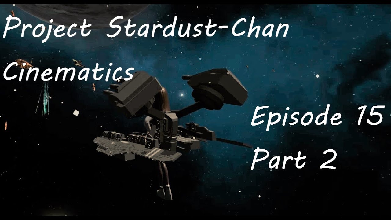 Project Stardust-Chan Cinematics- Episode 15 [Part 2]: Invasion - YouTube