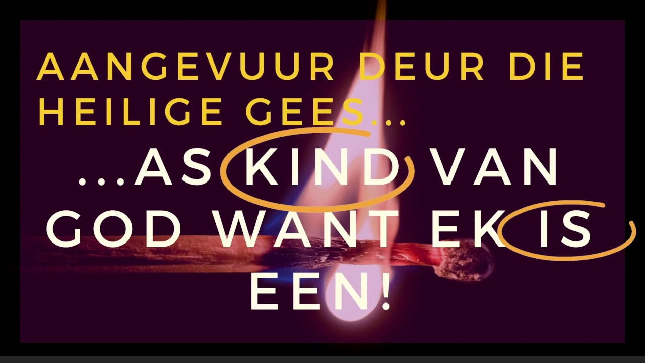 2. Die Heilige Gees vuur my aan ... as kind van God - YouTube
