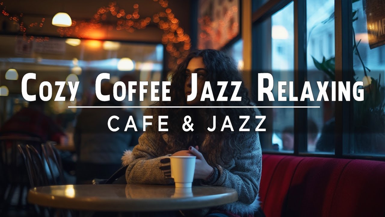 Cozy Coffee Jazz Relaxing - Optimistic Music Playlist For Cafe Work or ...