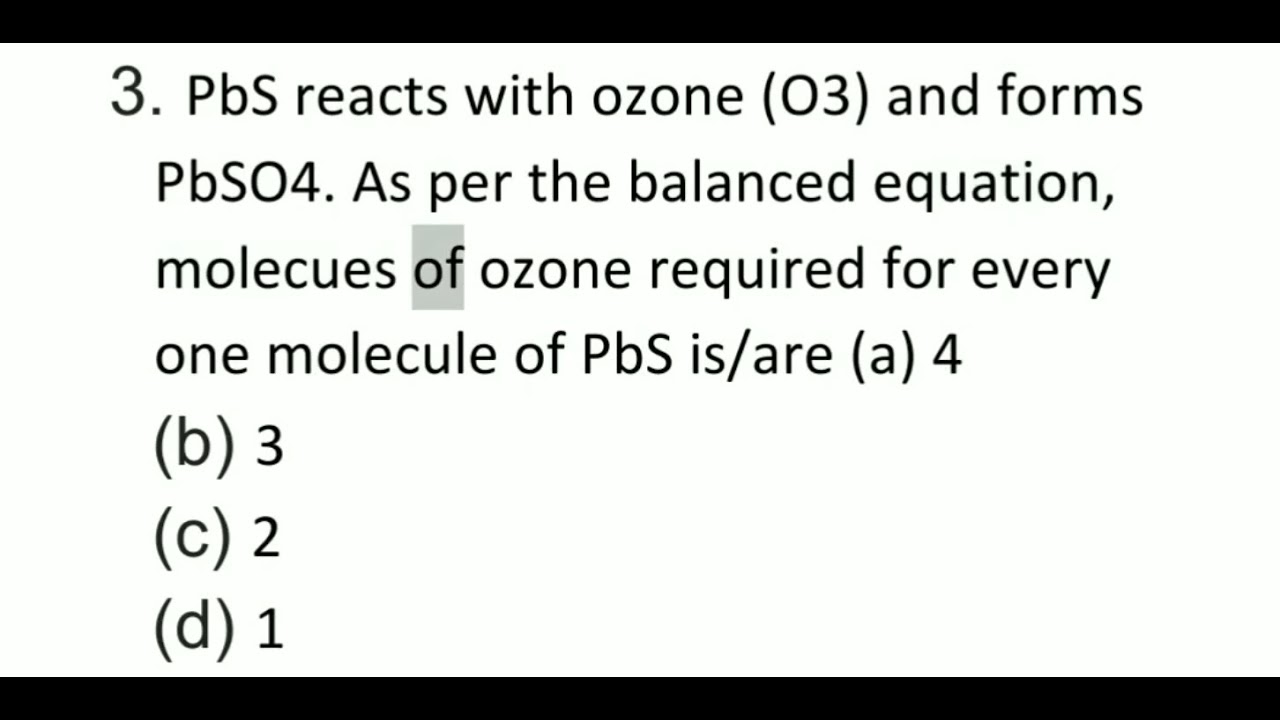 PbS reacts with ozone (03) and forms PbSO4.molecules of ozone required ...