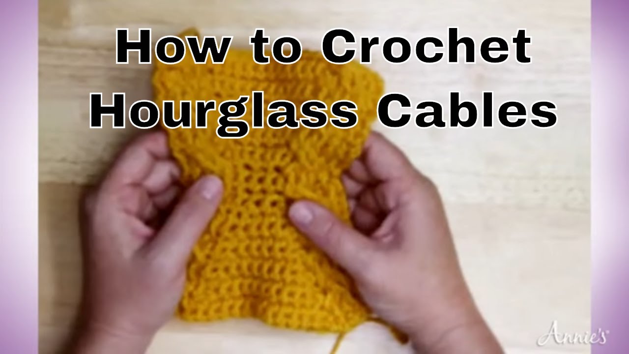 How to Crochet Hourglass Cables | an Annie's Tutorial - YouTube